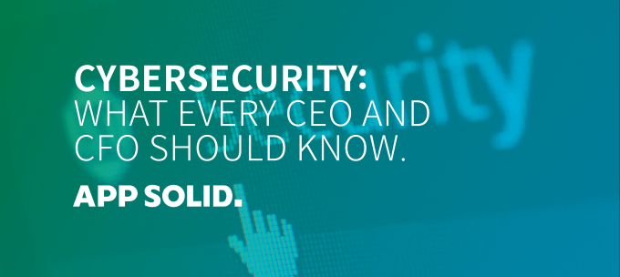 Cybersecurity: What Every CEO and CFO Should Know - APP SECURITY INSIGHTS