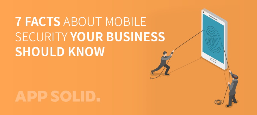 7 Facts About Mobile Security Your Business Should Know - APP SECURITY ...