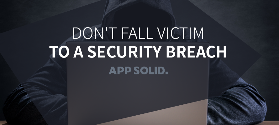 Don't Fall Victim to a Security Breach - APP SECURITY INSIGHTS
