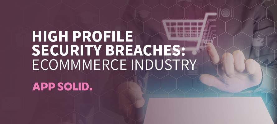 High Profile Security Breaches: e-Commerce Industry - APP SECURITY INSIGHTS