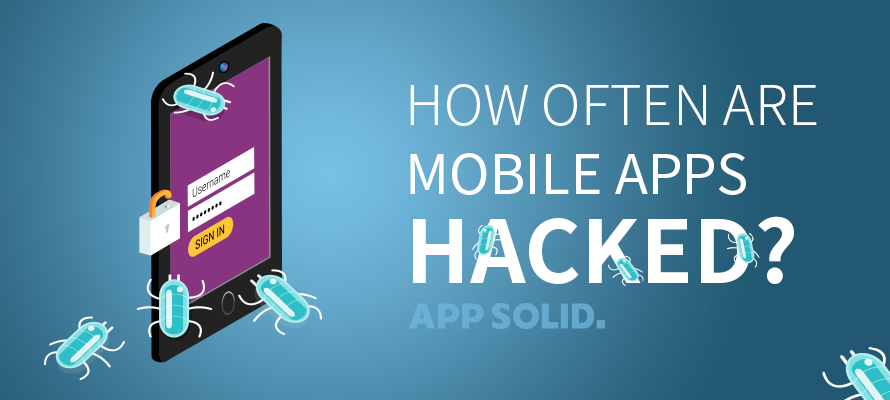 How Often Are Mobile Apps Hacked? - APP SECURITY INSIGHTS