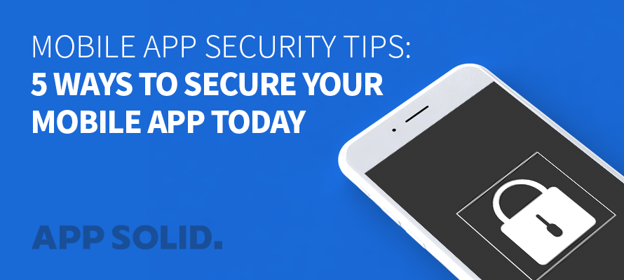 Mobile App Security Tips: 5 Ways to Secure Your Mobile App Today - APP ...